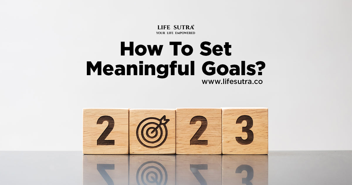How To Set Meaningful Goals? – Life Sutra