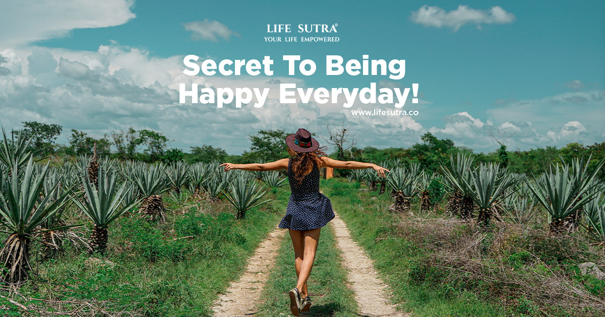 Secret To Being Happy Everyday – Life Sutra