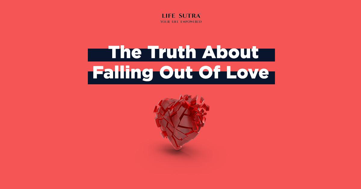 The Truth About Falling Out Of Love – Life Sutra